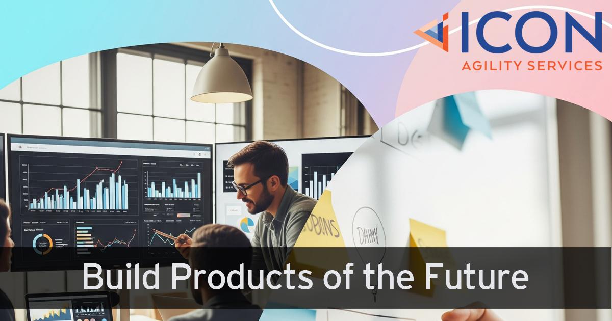 Build Products of the Future
